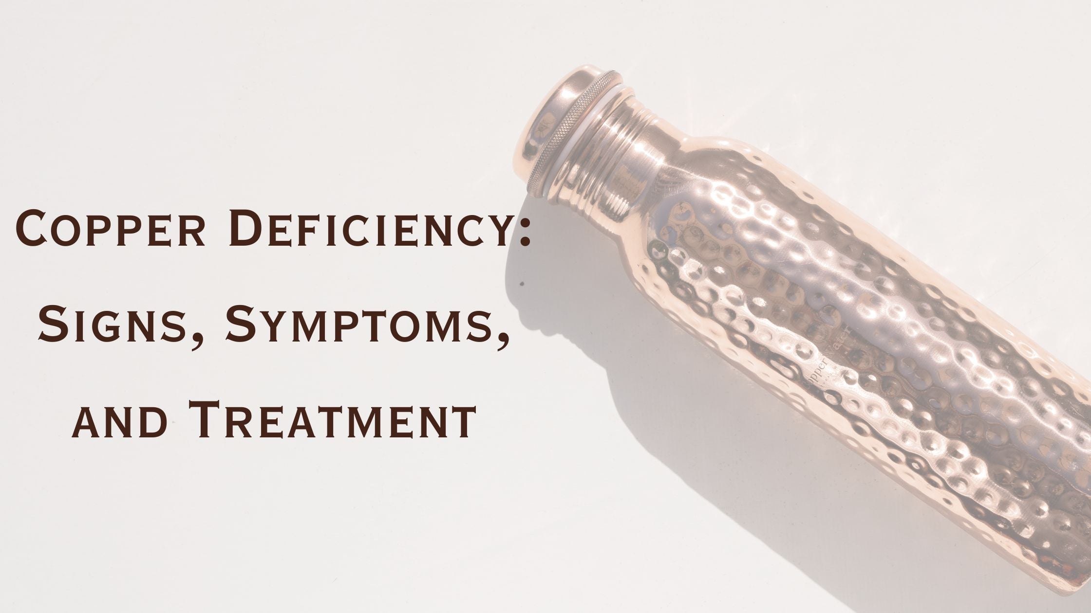 Copper Deficiency: Signs, Symptoms, and Treatment – CopperWater.com